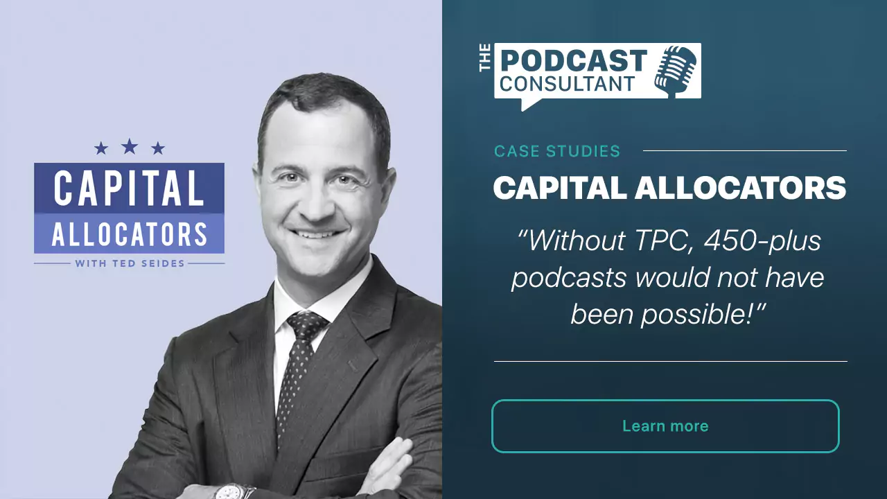 Case Study: Capital Allocators - The Podcast Consultant